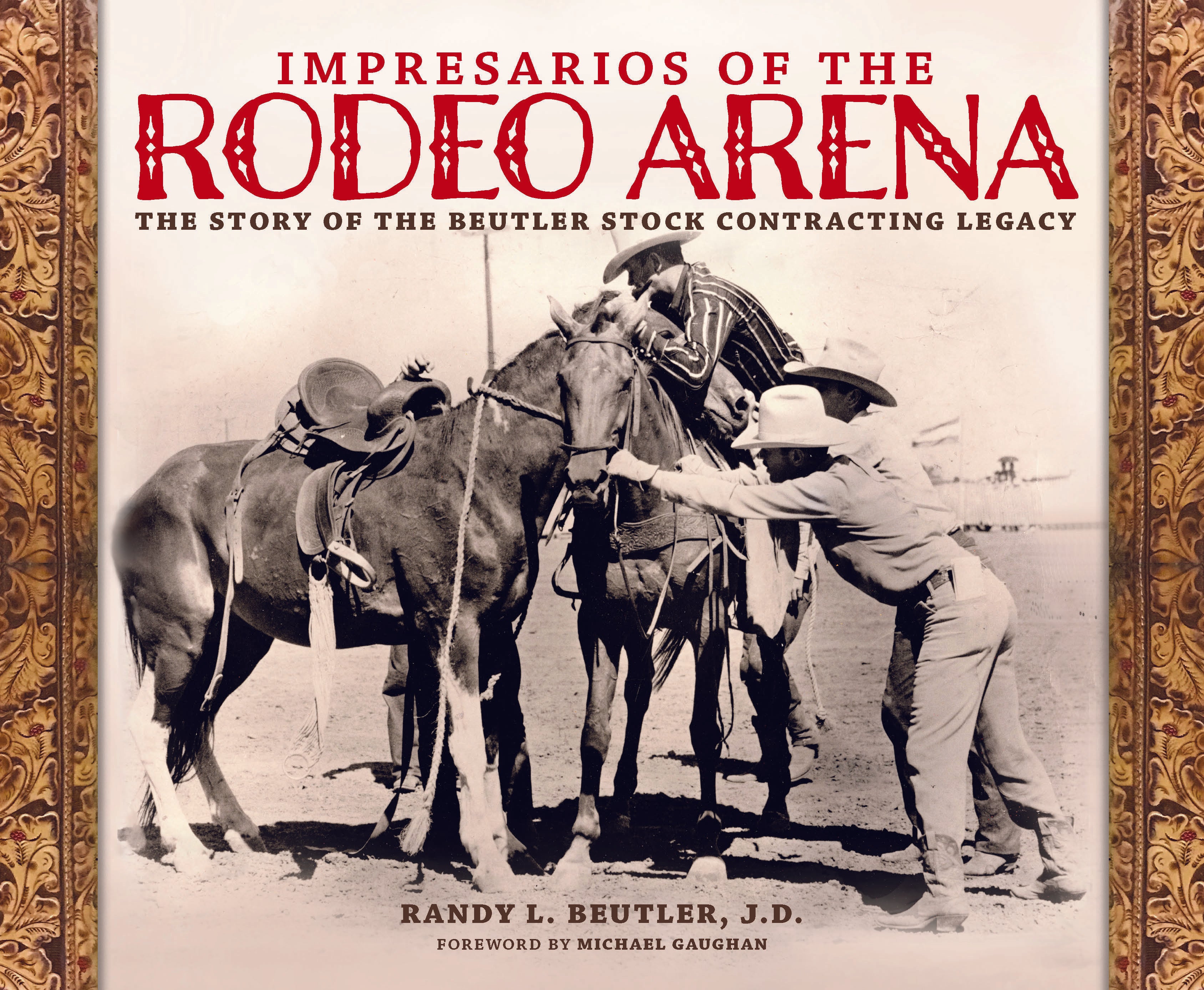 Impresarios of the Rodeo Arena: The Story of the Beutler Stock Contrac ...
